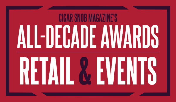 The All Decade Awards - Retail & Event Awards | Cigar Snob Magazine