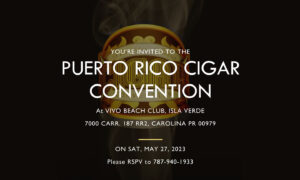 Puerto Rico Celebrates the Puerto Rico Cigar Convention | Cigar Snob ...